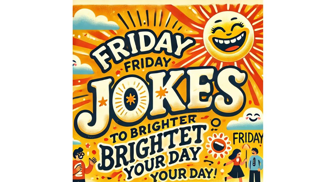 220+ Friday Jokes to Kick Off Your Weekend with Laughter and Fun - The Punsify