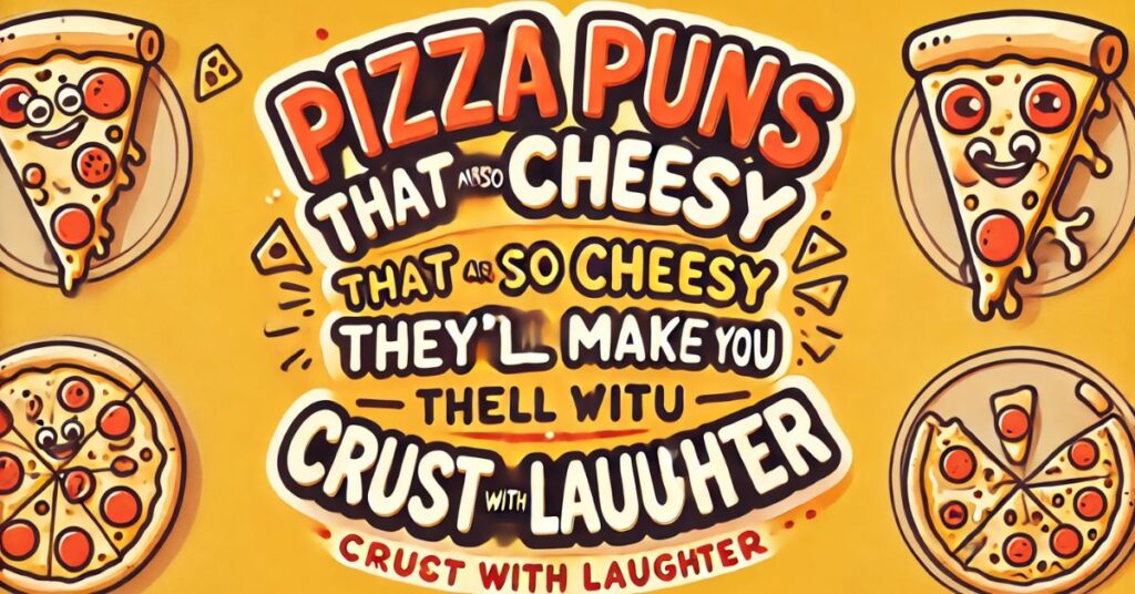 220+ Pizza Puns That Are So Cheesy They’ll Make You Crust with Laughter